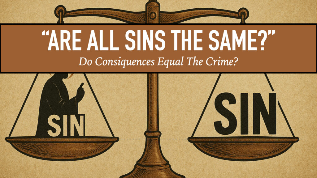 Are All Sins Equal? Understanding Sin, Consequence, and the Power of ...